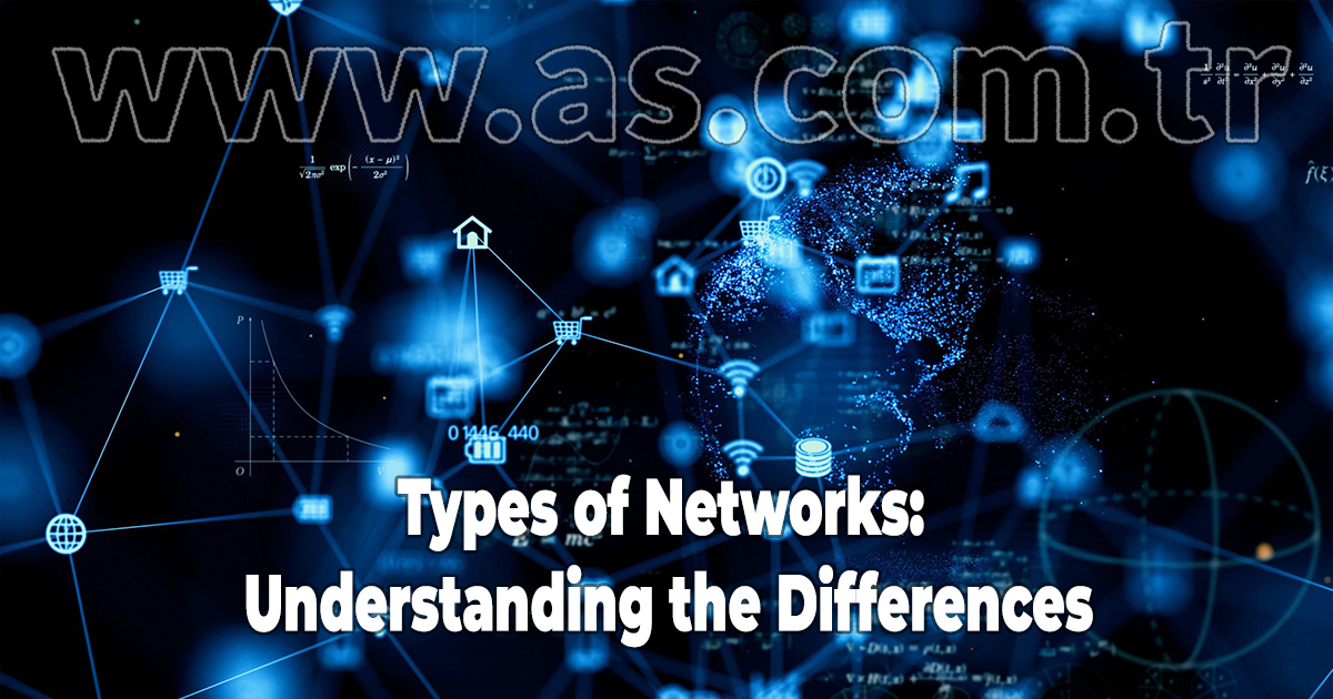 Types of Networks: Understanding the Differences - AS Yazılım Ltd.